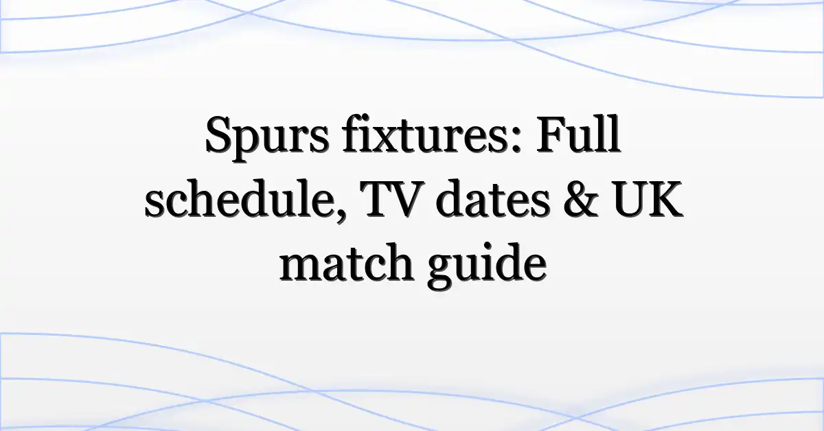 Spurs fixtures: Full schedule, TV dates & UK match guide | mipaoverseas.com